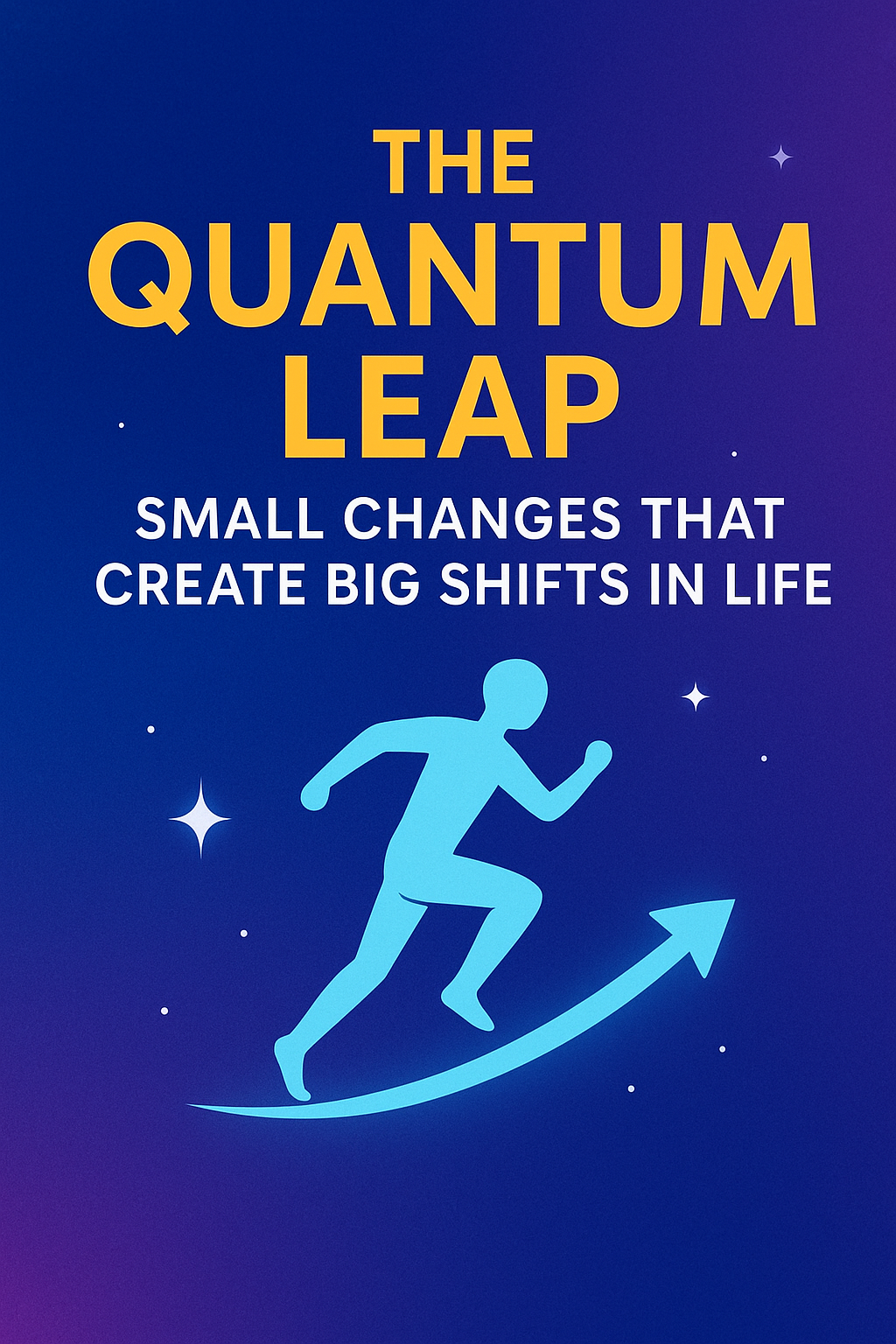 The Quantum Leap: Small Changes That Create Big Shifts in Life ...